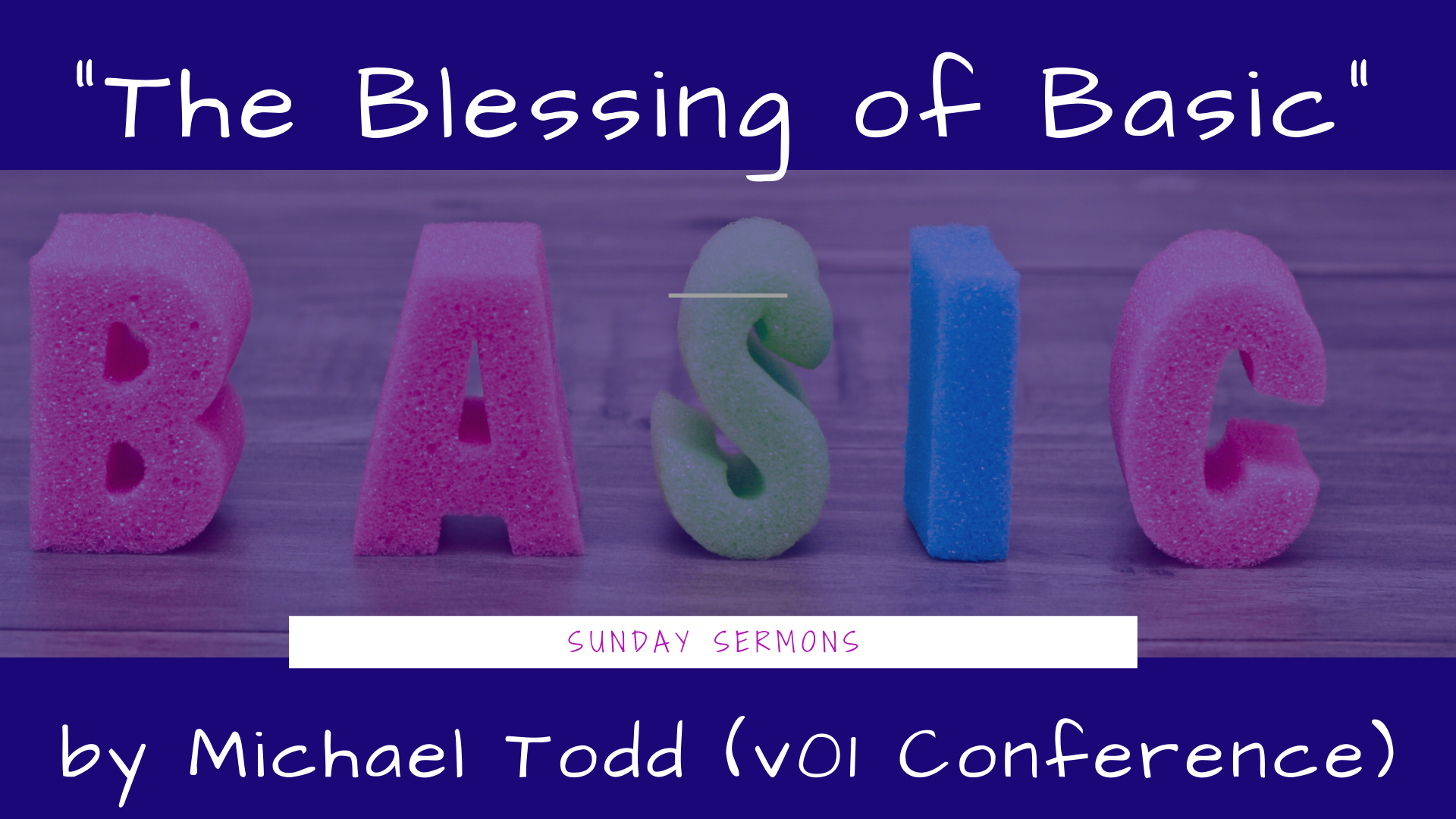 Sunday Sermons: “The Blessing of Basic” by Michael Todd (v01 Conference ...