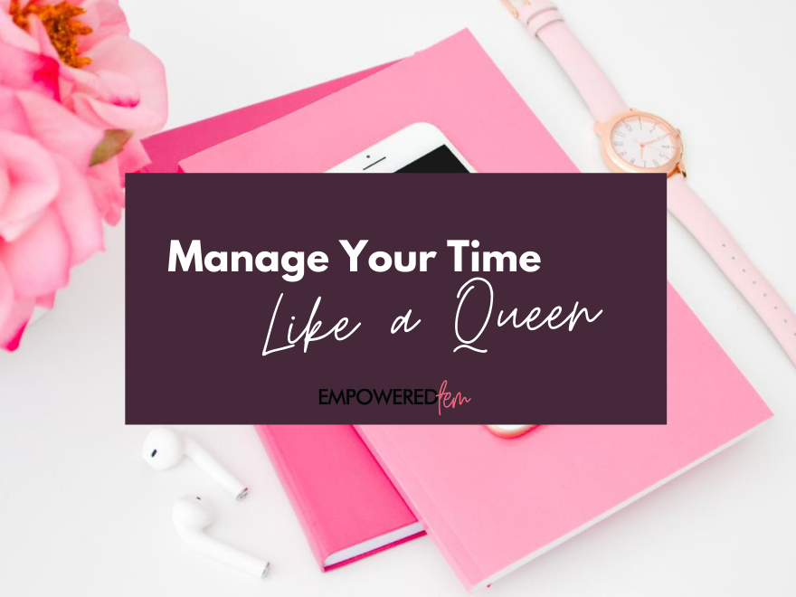 How To Manage Your Time When You’re Not Used To Making Time For ...